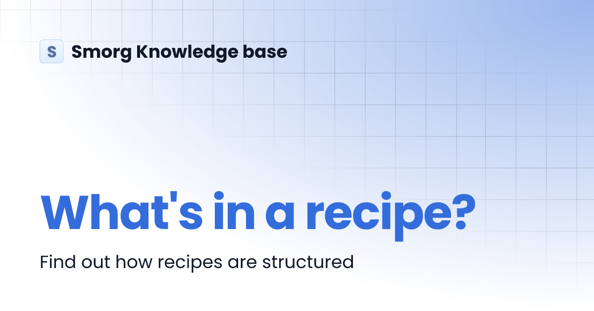 What's in a recipe? | Smorg Knowledge base